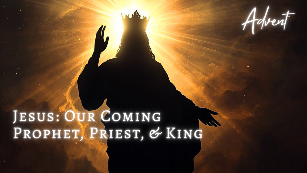 Harvest Fellowship: Lusby, MD > Jesus: Our Coming Prophet, Priest, and King